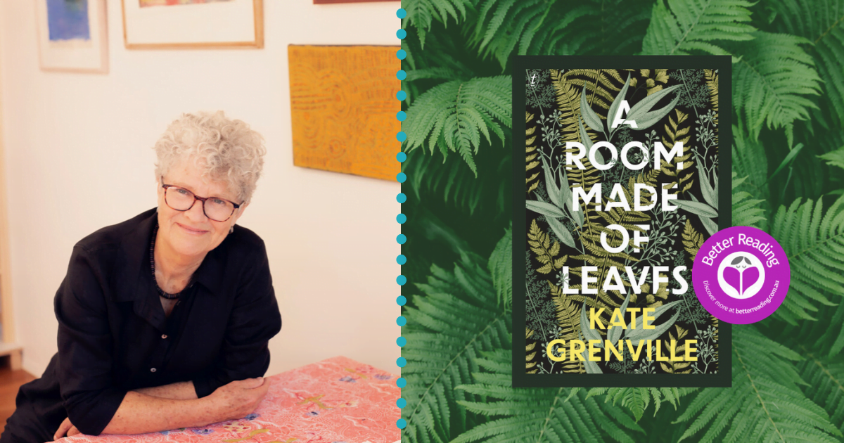 A Room Made of Leaves Author, Kate Grenville Shares the Remarkable ...