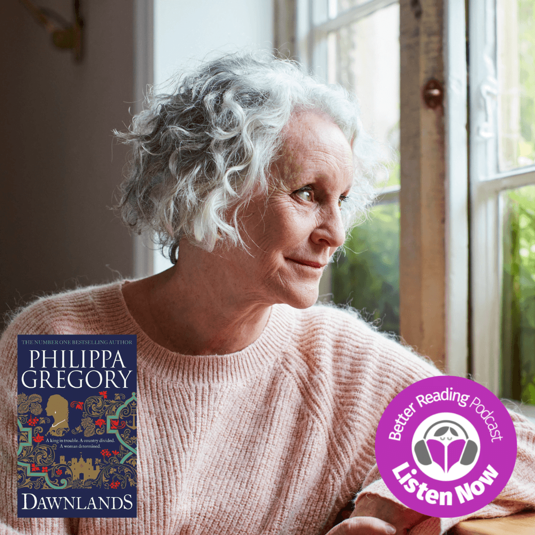 Podcast: Philippa Gregory on Writing Women Back into History | Better ...