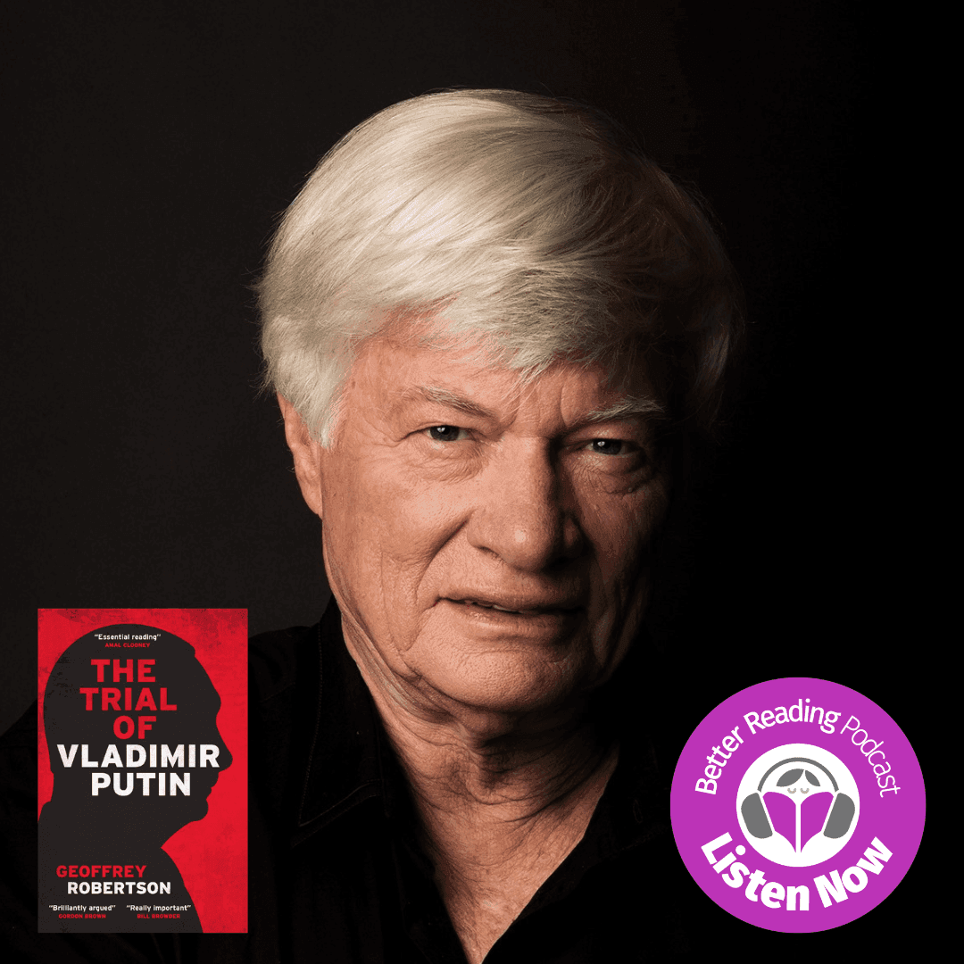 Podcast: Geoffrey Robertson on The Trial of Vladimir Putin | Better Reading
